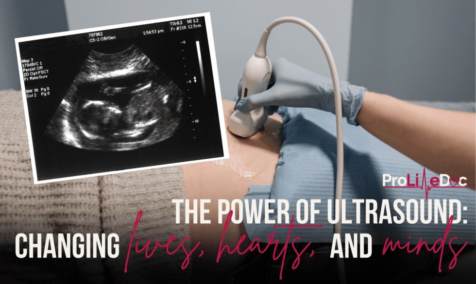 The Power of Ultrasound: Changing Hearts and Minds - ProLifeDoc