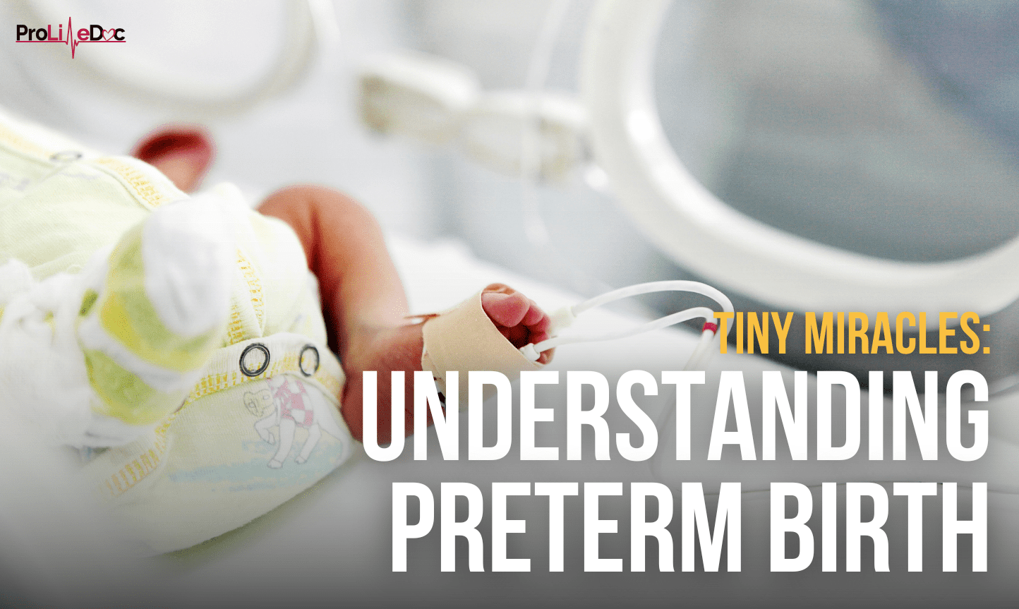 Tiny Miracles: Understanding Preterm Birth - ProLifeDoc