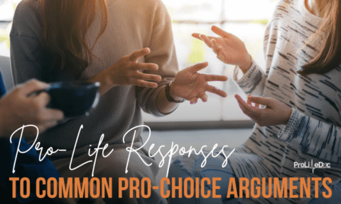 Pro-Life Responses to Common Pro-Choice Arguments - ProLifeDoc